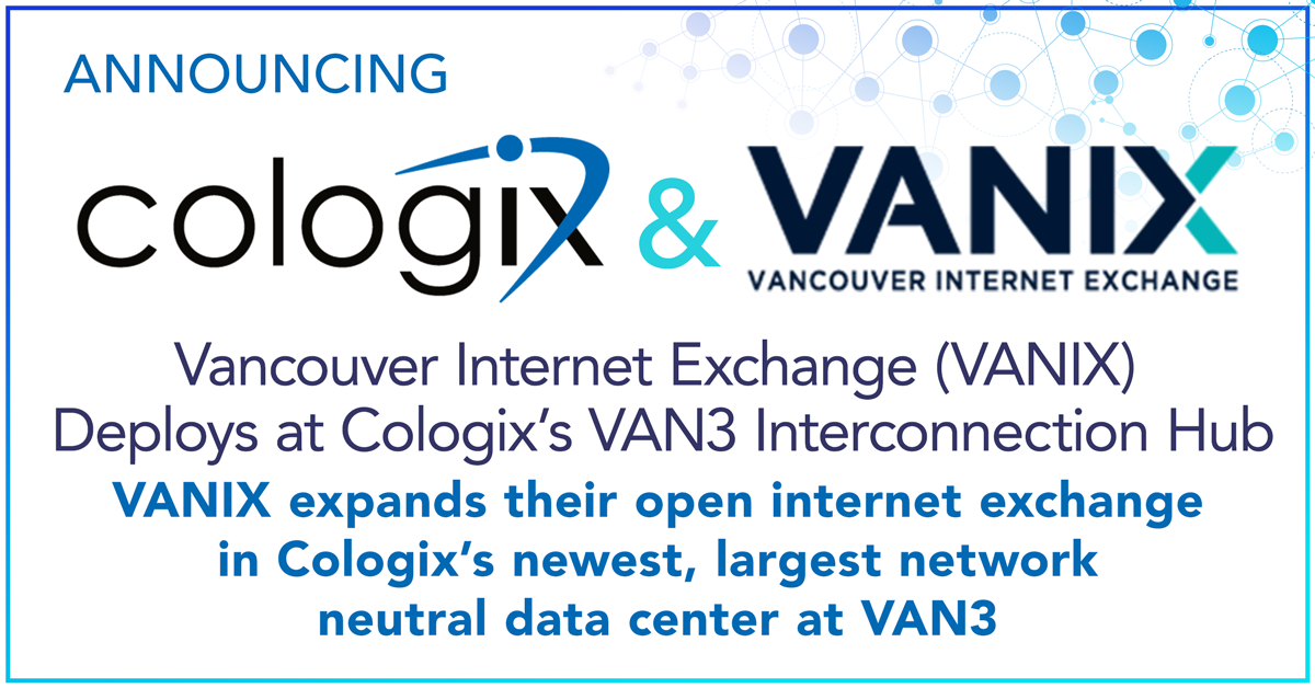 Vancouver Échange Internet (VANIX) se déploie au VAN3 de Cologix - Cologix